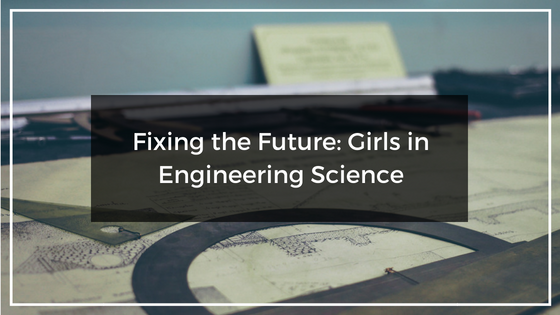 Fixing the Future | Girls in Engineering Science – Bright Red ...